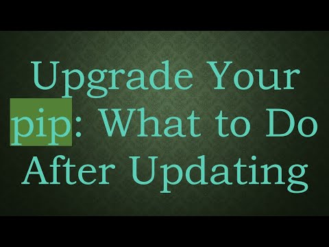 Upgrade Your pip: What to Do After Updating