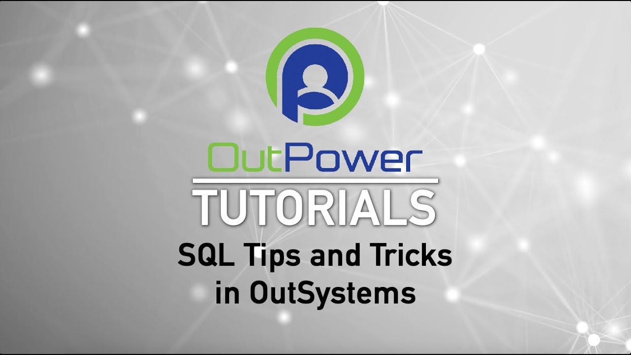 OutPower Tutorial - SQL tips and tricks (OutSystems)