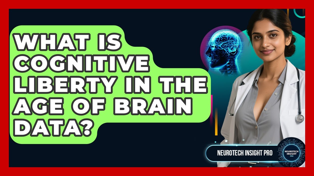 What Is Cognitive Liberty In The Age Of Brain Data? - Neurotech Insight Pro