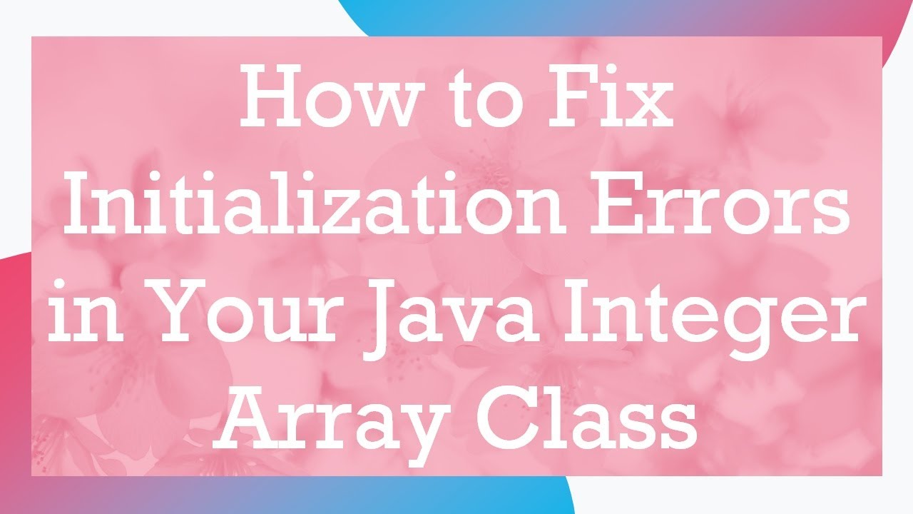 How to Fix Initialization Errors in Your Java Integer Array Class