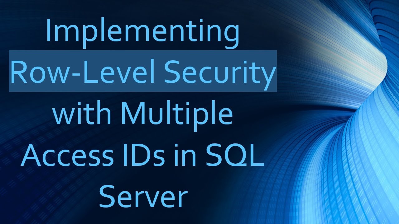 Implementing Row-Level Security with Multiple Access IDs in SQL Server