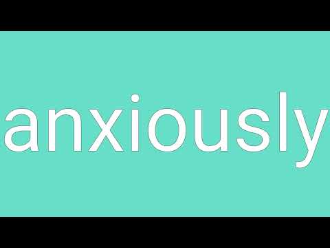 Anxiously Definition & Meaning