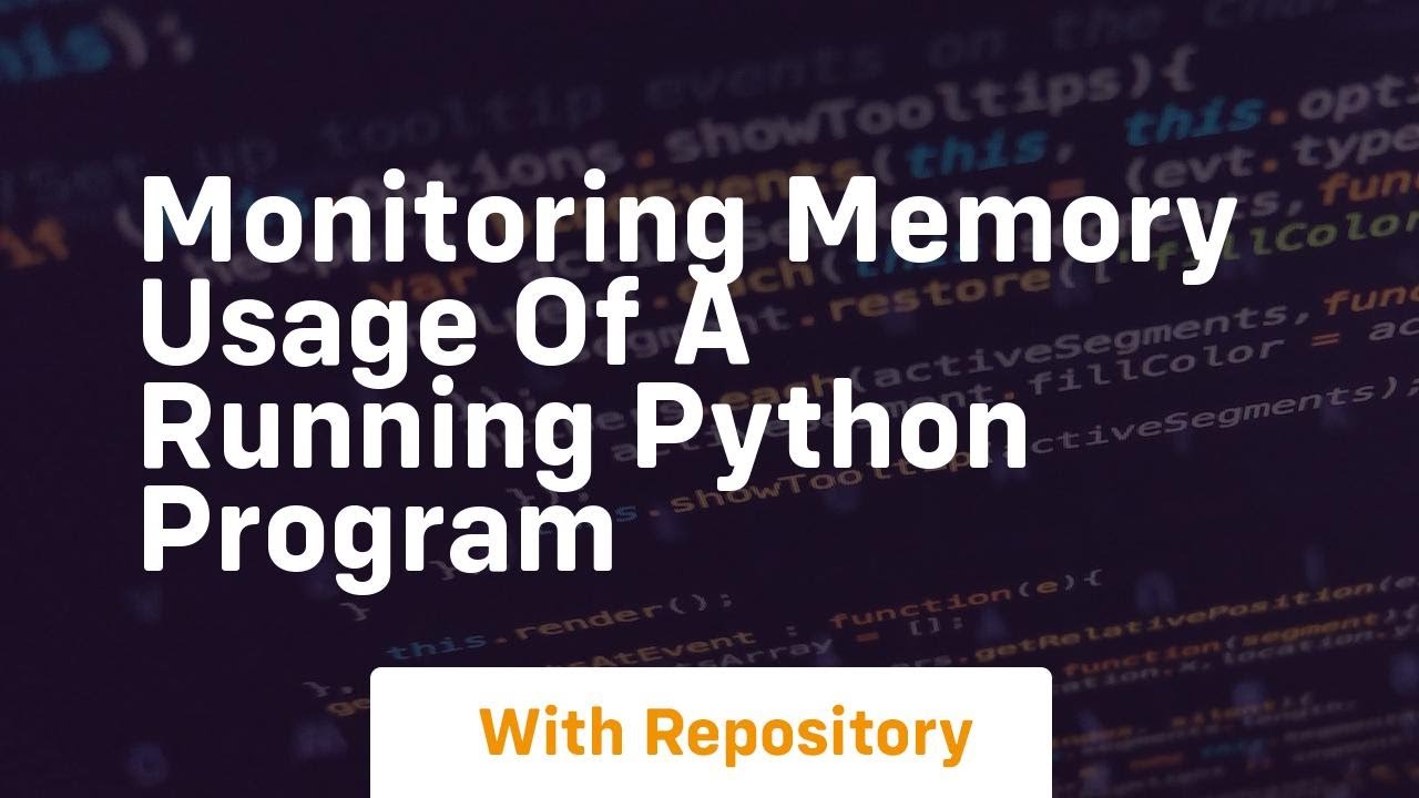 monitoring memory usage of a running python program