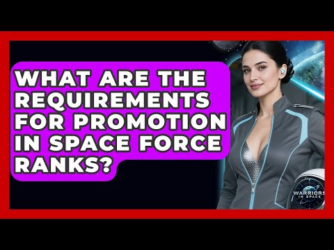 What Are the Requirements for Promotion in Space Force Ranks? | Warriors In Space