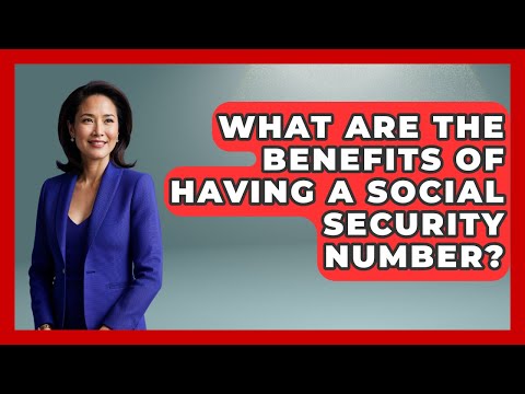 What Are The Benefits Of Having A Social Security Number? - US Citizenship Immigration Guide
