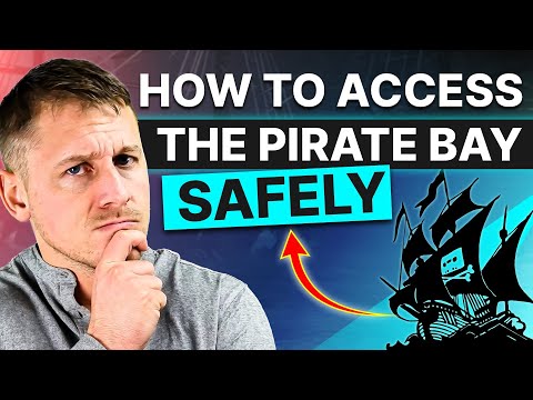 How to Access The Pirate Bay Safely: Stay Anonymous & Secure