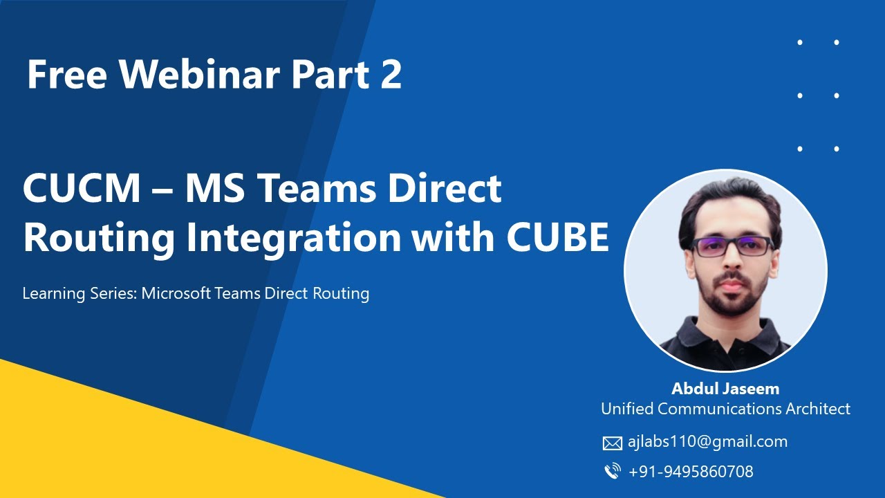 Webinar Part 2 - How to Integrate Cisco CUCM and Microsoft Teams Direct Routing Using CUBE