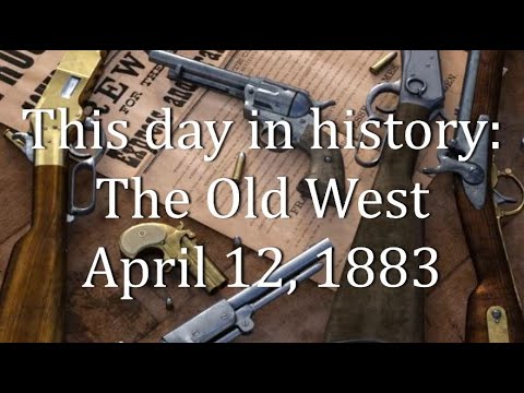 This day in history: The Old West April 12, 1883