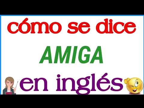 Cómo se dice Amiga en inglés | Significado de Amiga | Cómo se escribe Amiga