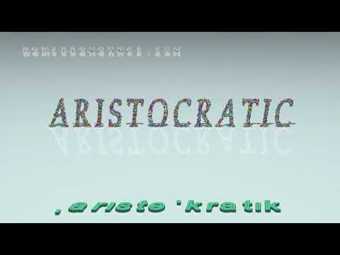 aristocratic - pronunciation + Examples in sentences and phrases