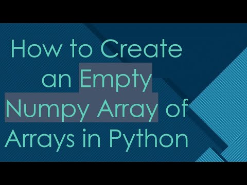 How to Create an Empty Numpy Array of Arrays in Python