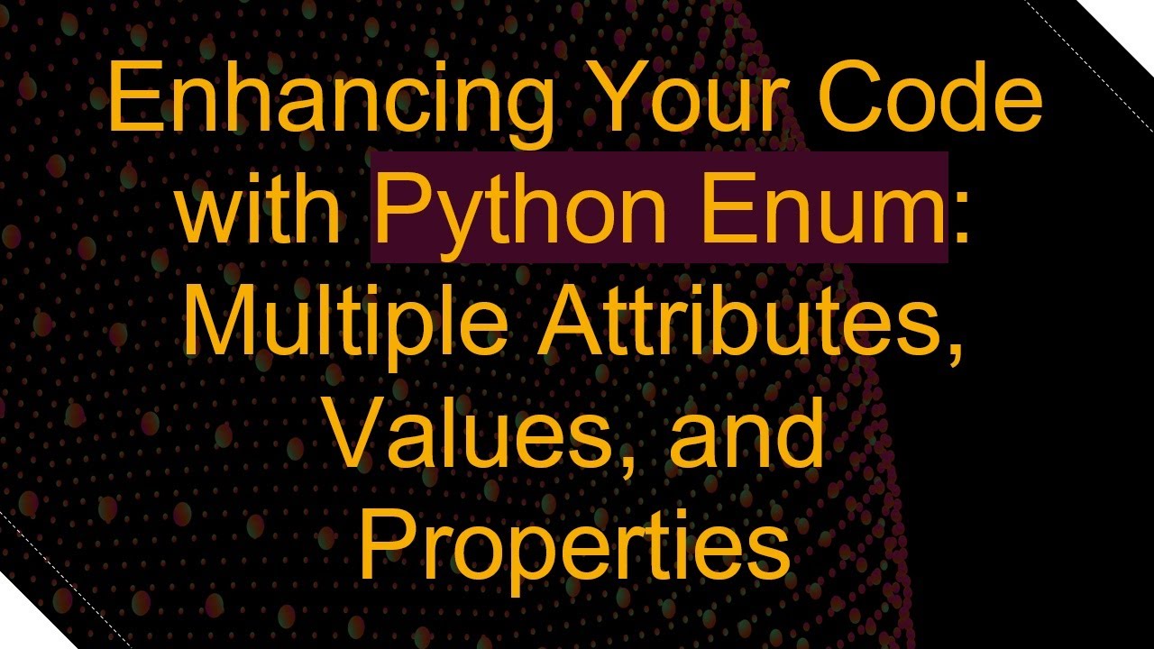 Enhancing Your Code with Python Enum: Multiple Attributes, Values, and Properties