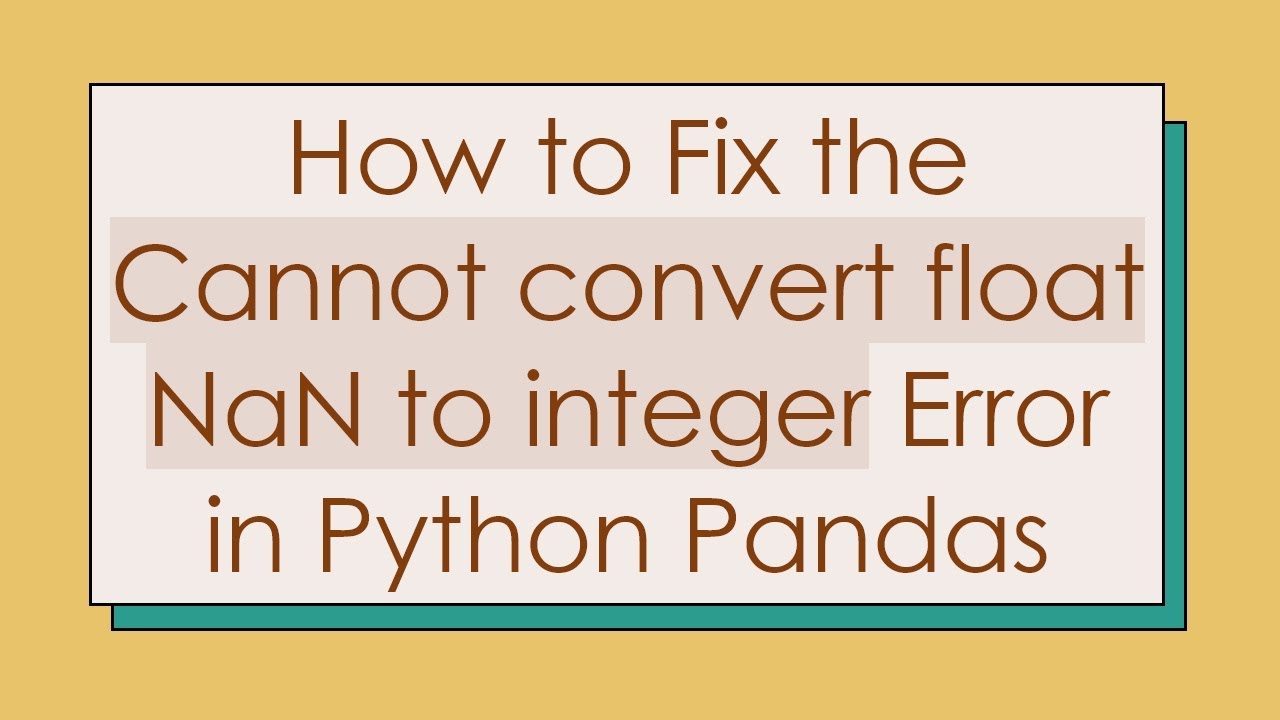 How to Fix the Cannot convert float NaN to integer Error in Python Pandas