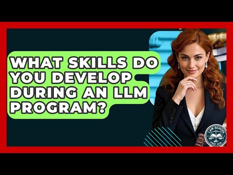 What Skills Do You Develop During An LLM Program? - Law School Prep Hub
