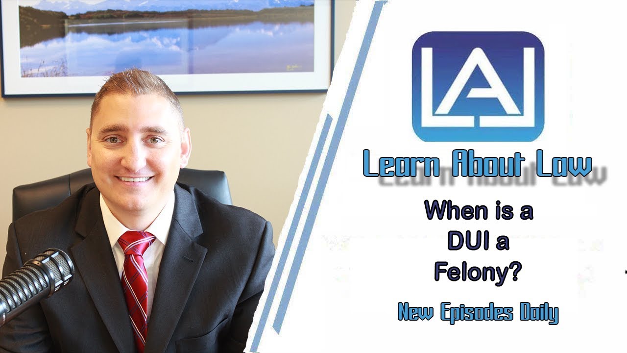 When is a DUI a Felony?  Learn About Law
