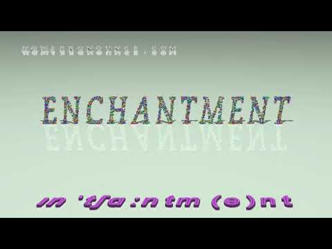 enchantment - pronunciation + Examples in sentences and phrases