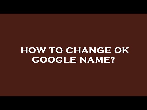 How to change ok google name?