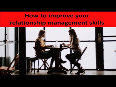 How to Improve your Relationship Management Skills