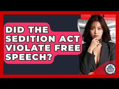 Did The Sedition Act Violate Free Speech? - Making Politics Simple