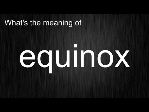 What's the meaning of "equinox", How to pronounce equinox?