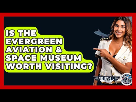 Is The Evergreen Aviation & Space Museum Worth Visiting? - Air Traffic Insider