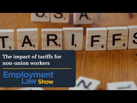 The impact of tariffs for non-union workers - Employment Law Show: S9 E16