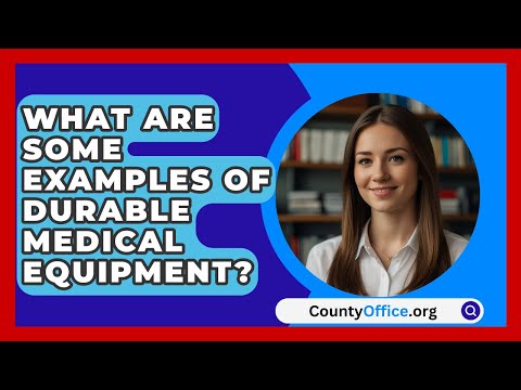 What Are Some Examples Of Durable Medical Equipment? - CountyOffice.org