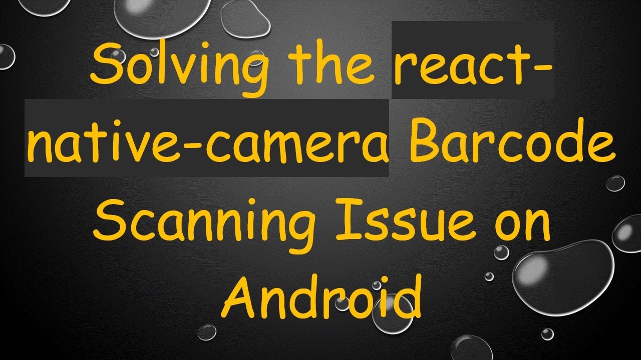 Solving the react-native-camera Barcode Scanning Issue on Android