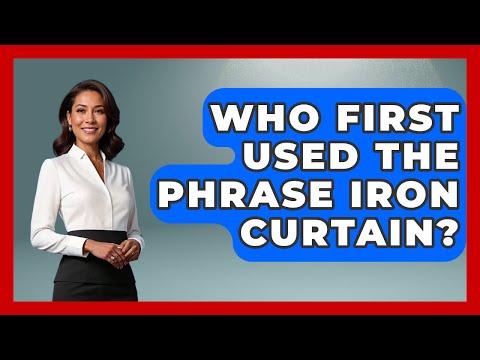 Who First Used The Phrase Iron Curtain? - History of Communism