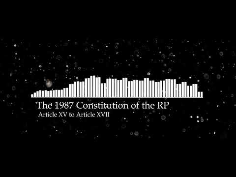 The 1987 Constitution of the Republic of the Philippines - Article XV to Article XVII