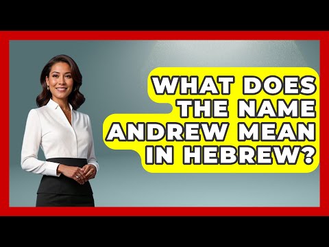 What Does The Name Andrew Mean In Hebrew? - Jewish Teachings For All