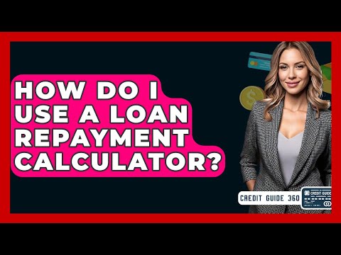 How Do I Use A Loan Repayment Calculator? - CreditGuide360.com