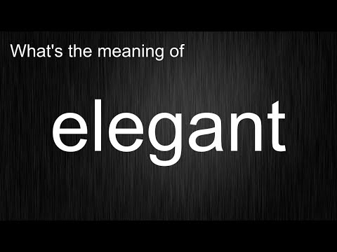 What's the meaning of "elegant", How to pronounce elegant?