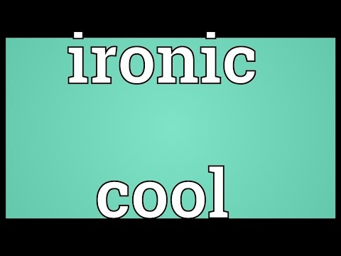 Ironic cool Meaning
