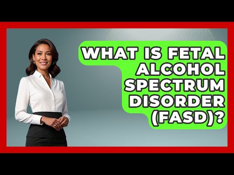 What Is Fetal Alcohol Spectrum Disorder (FASD)? - The Health Brief