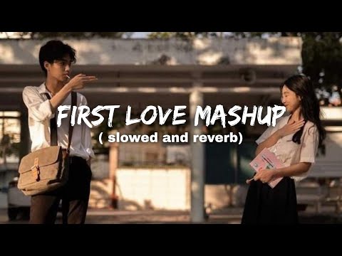 First Love Lofi Mashup💞Slowed & Reverb❤️ Arijit Singh Love Mashup 😍 Heart Touching Songs #lofi#love