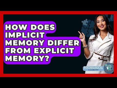 How Does Implicit Memory Differ From Explicit Memory? - Psychological Clarity