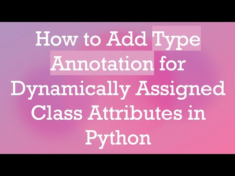 How to Add Type Annotation for Dynamically Assigned Class Attributes in Python