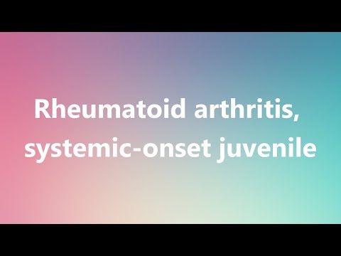 Rheumatoid arthritis, systemic-onset juvenile - Medical Meaning and Pronunciation