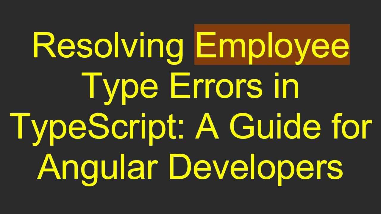 Resolving Employee Type Errors in TypeScript: A Guide for Angular Developers