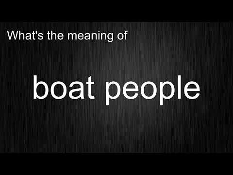 What's the meaning of "boat people", How to pronounce boat people?