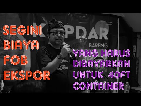 BERAPA BESAR BIAYA FOB EKSPOR UNTUK KONTAINER UKURAN 40FT | ENTREPRENEUR VLOG