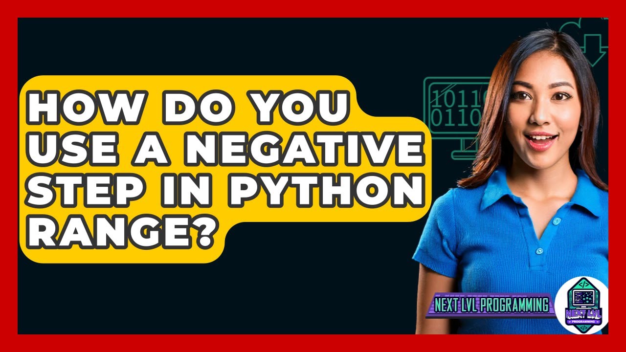 How Do You Use A Negative Step In Python Range? - Next LVL Programming