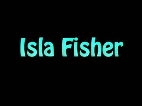 Learn How To Pronounce Isla Fisher