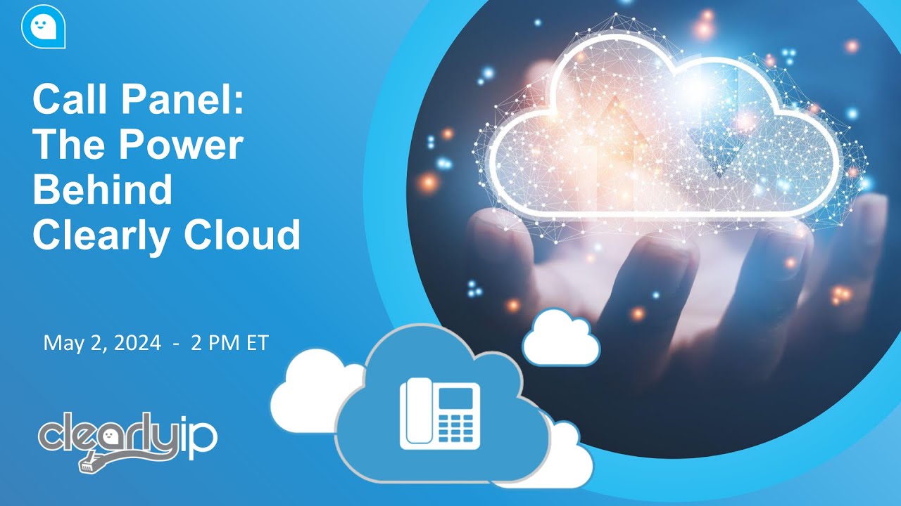 Webinar: Call Panel The Power Behind Clearly Cloud - May 2, 2024