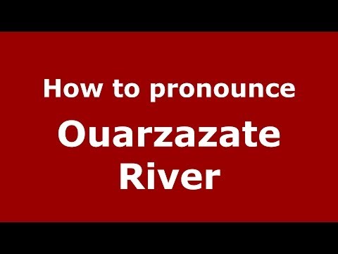 How to pronounce Ouarzazate River (Moroccan/Arabic) - PronounceNames.com