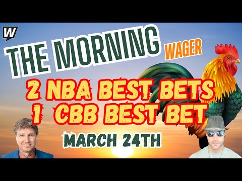 Monday NBA Picks Today | College Basketball Predictions | The Morning Wager 3/24/25
