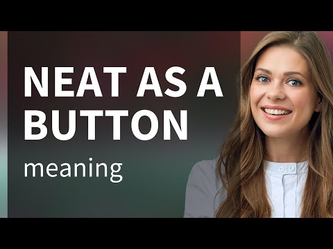 Understanding "Neat as a Button": Unpacking Idioms in English