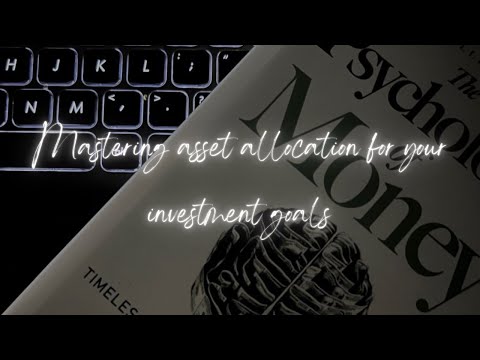 "Mastering Asset Allocation: How to Build a Diversified Portfolio for Your Investment Goals"