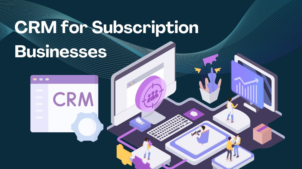 Growing Subscribers with CRM Subscription Management